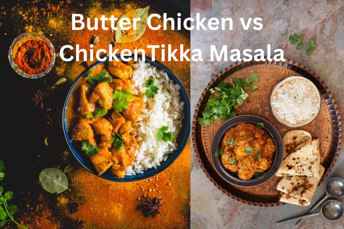 Chicken Tikka Masala Vs Butter Chicken What s The Difference
